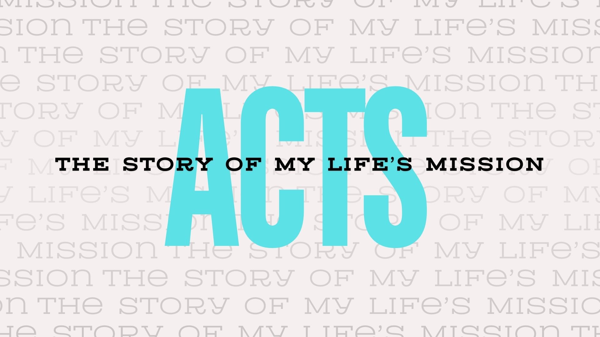 Acts: The Story of My Life’s Mission - BridgeWay Community Church